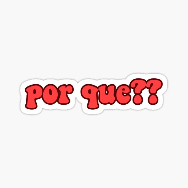 "Por que sticker " Sticker by M3lodramatic | Redbubble