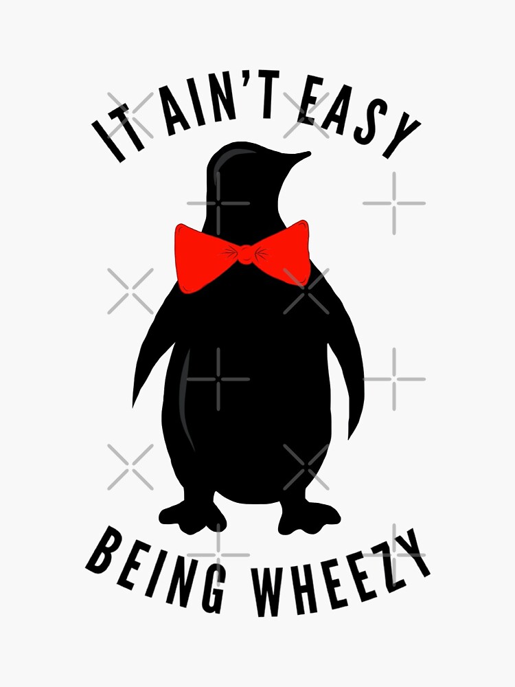 "It Ain't Easy Being Wheezy" Sticker for Sale by dcwphotos | Redbubble