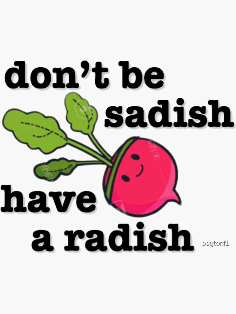 "Don't Be Sadish, Have A Radish Sticker" Sticker for Sale by peytonf1 ...