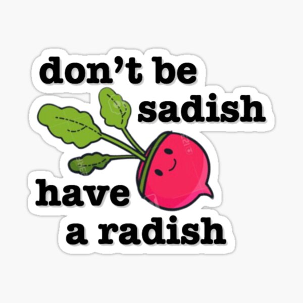 "Don't Be Sadish, Have A Radish Sticker" Sticker for Sale by peytonf1 ...
