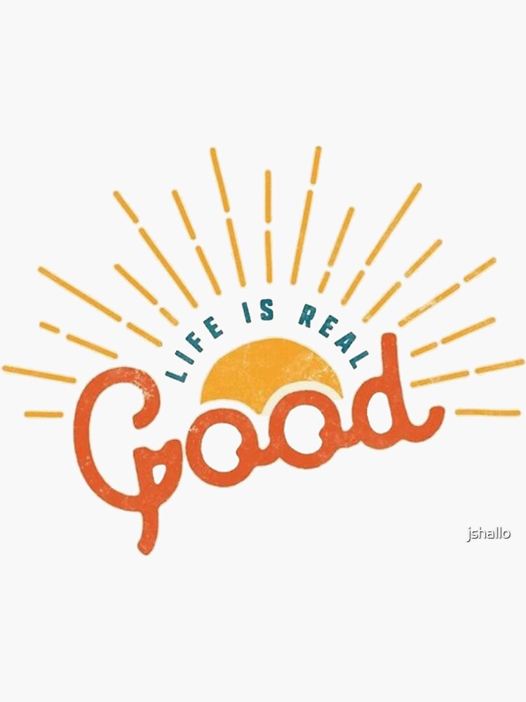 "Life Is Real Good" Sticker for Sale by jshallo | Redbubble