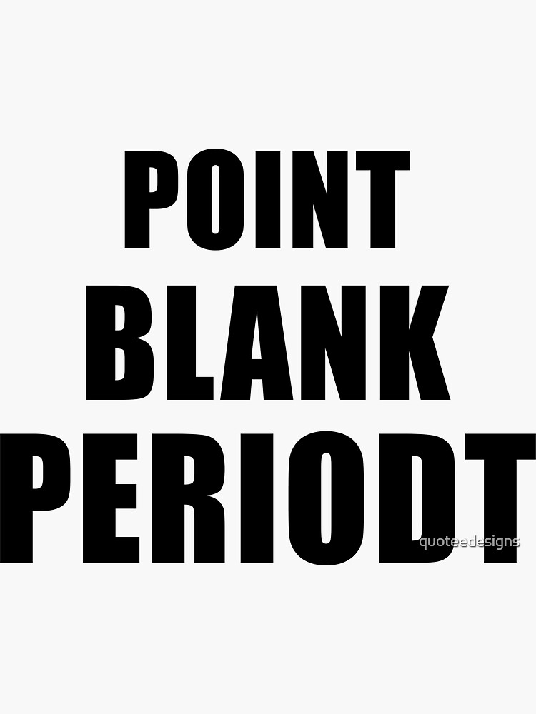 "Point Blank Periodt" Sticker for Sale by quoteedesigns | Redbubble