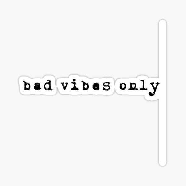 "bad vibes only" Sticker by TheDonutMonster | Redbubble