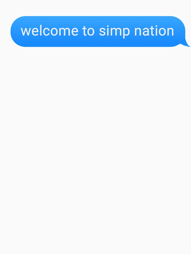"Simp Nation Text Message" T-shirt by YazanB | Redbubble