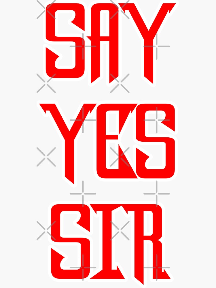 "Say yes sir" Sticker for Sale by phys | Redbubble