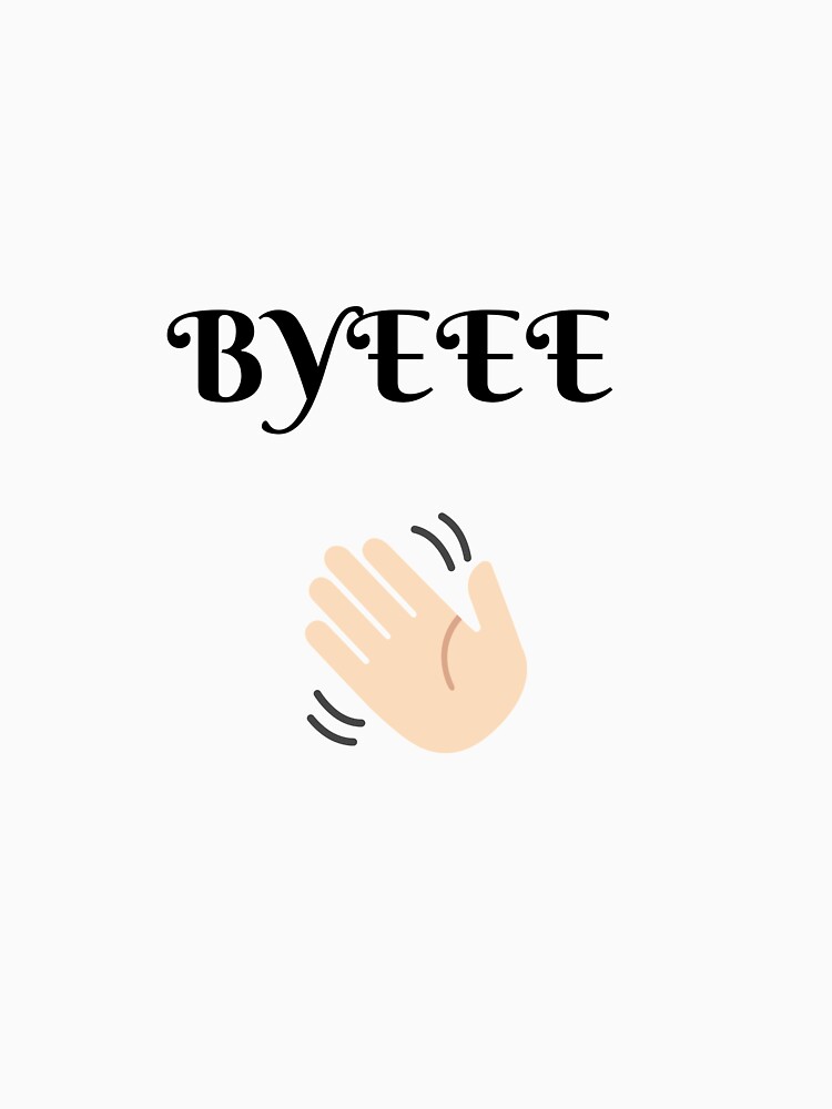 "Byeee" T-shirt for Sale by Mita504 | Redbubble | goodbye t-shirts ...