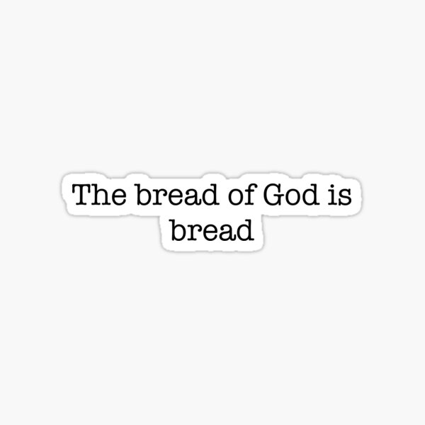 "The bread of god is bread" Sticker for Sale by AveriAdele | Redbubble