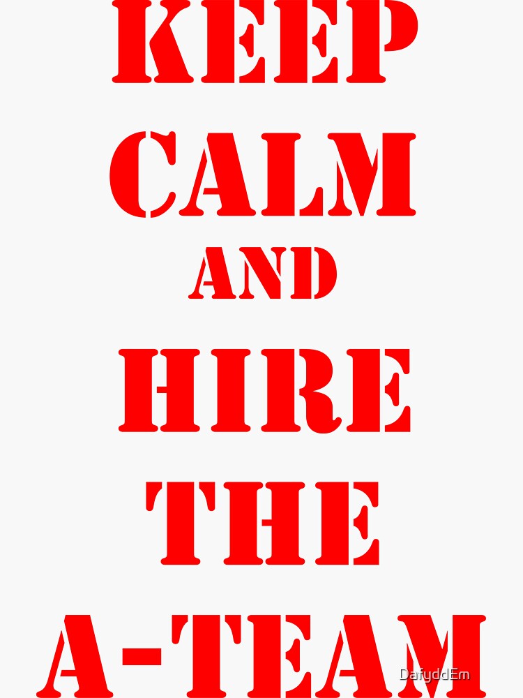 "Keep calm and hire The A-Team" Sticker by DafyddEm | Redbubble