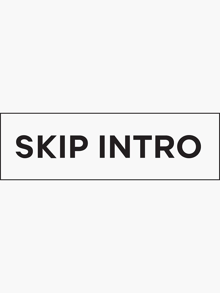 "Skip Intro button as seen on Netflix " Sticker by Girty | Redbubble