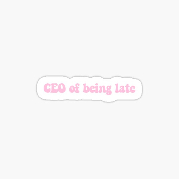 "CEO of being late" Sticker for Sale by charliebernier | Redbubble