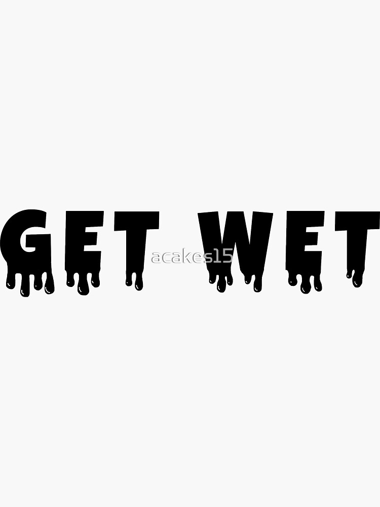 "Get wet" Sticker by acakes15 | Redbubble