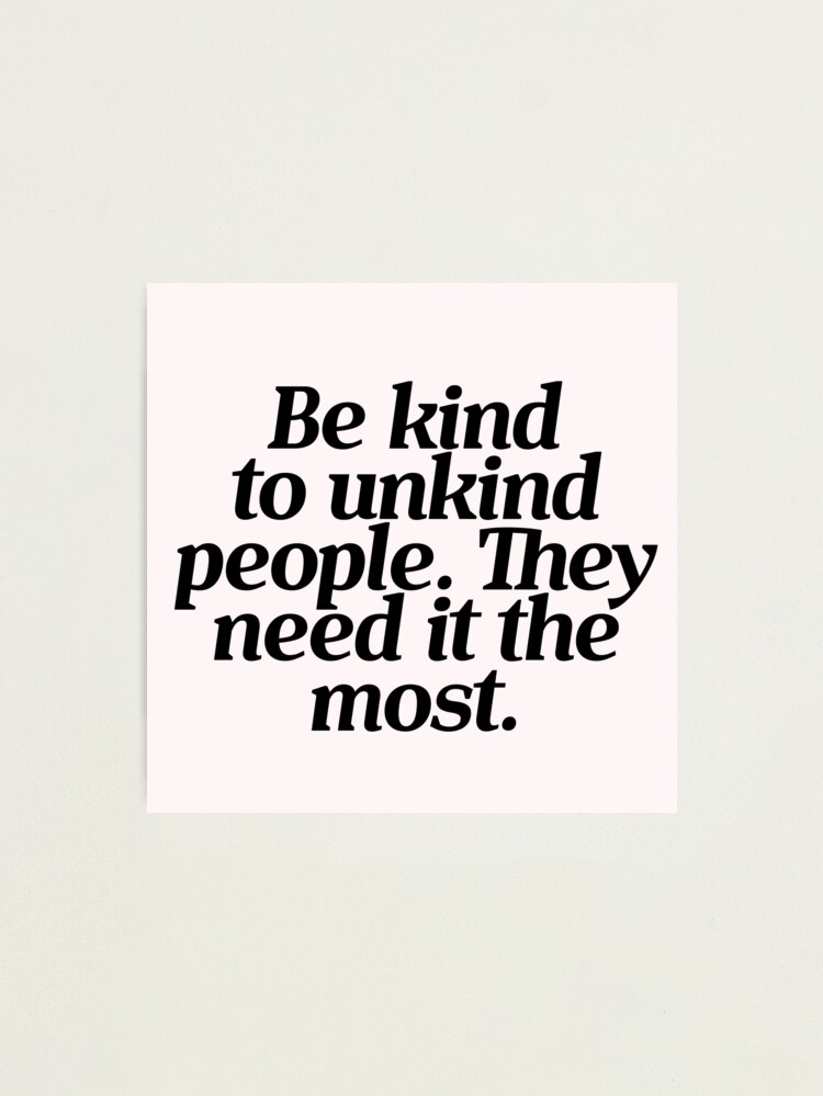Be Kind To Unkind Quotes