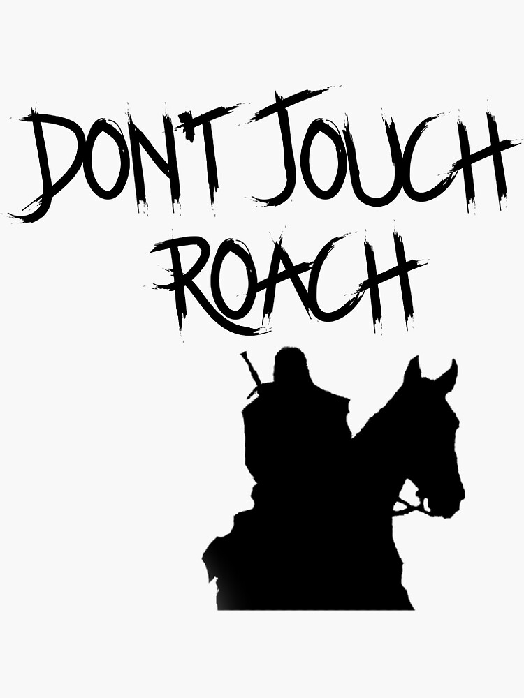 "Don't Touch Roach - The Witcher" Sticker for Sale by loosecanon | Redbubble