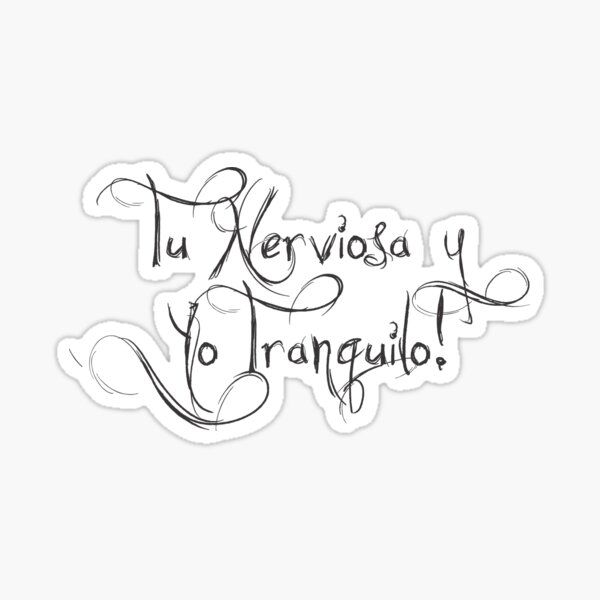 "Tu Nerviosa y Yo Tranquilo" Sticker for Sale by tndweb | Redbubble