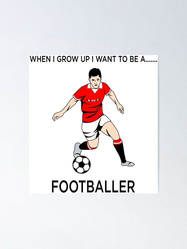 "When I Grow Up I Want To Be A Footballer" Poster by SlumCity | Redbubble