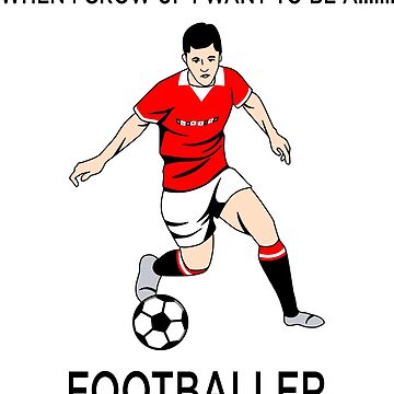 "When I Grow Up I Want To Be A Footballer" Sticker for Sale by SlumCity ...