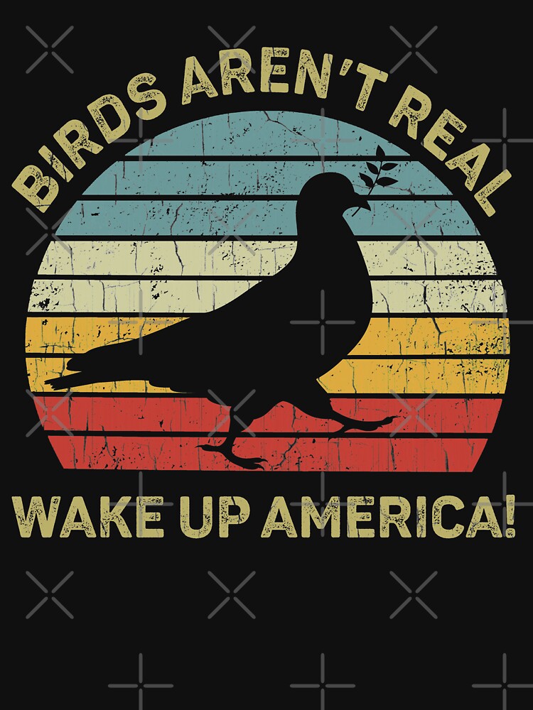 "Birds Are Not Real" T-shirt for Sale by AllWellia | Redbubble | birds ...