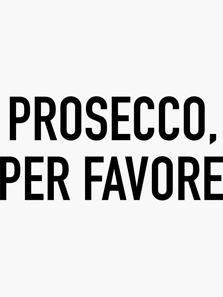 "Prosecco Per Favore Prosecco Please" Sticker for Sale by PeerlessMerch ...
