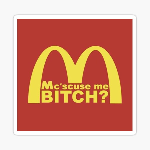 "Mc'scuse me bitch?" Sticker for Sale by swaggiemaggie | Redbubble