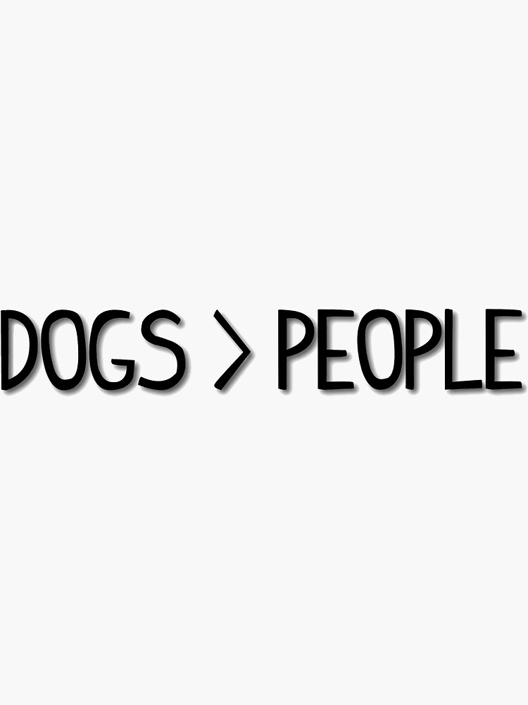 "Dogs > People sticker" Sticker for Sale by beccaray | Redbubble