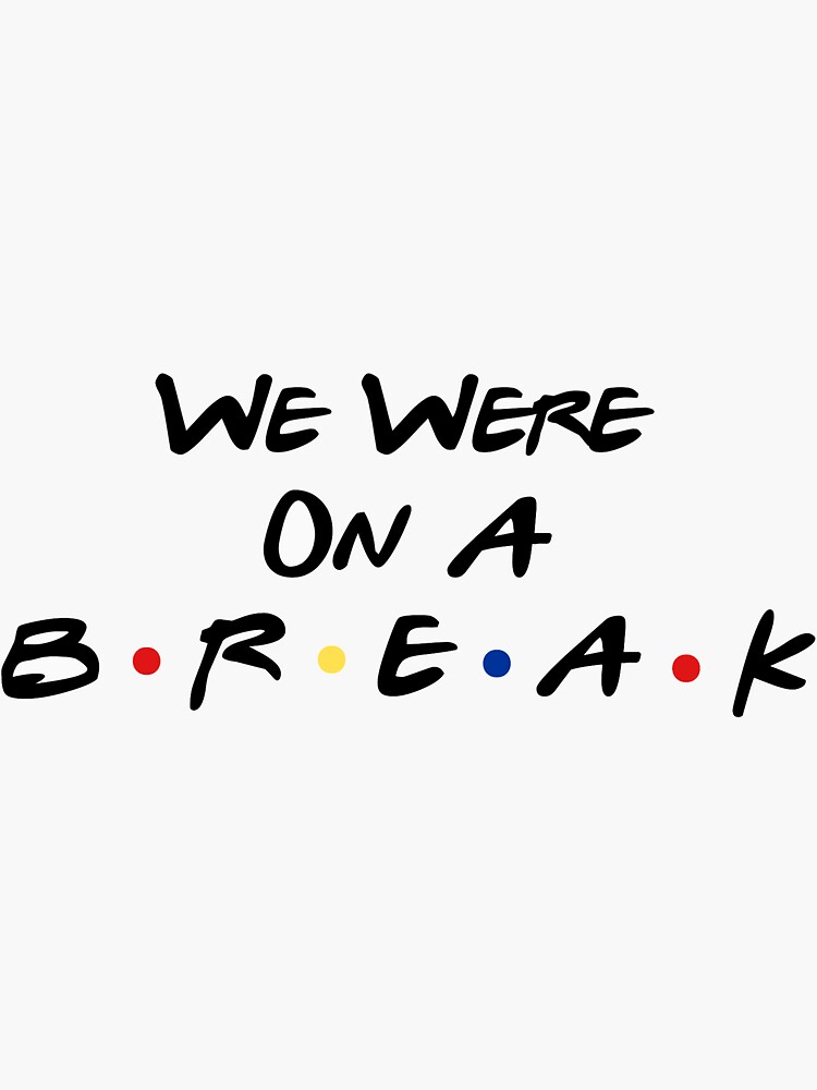 "We were on a break" Sticker by emily-borges | Redbubble
