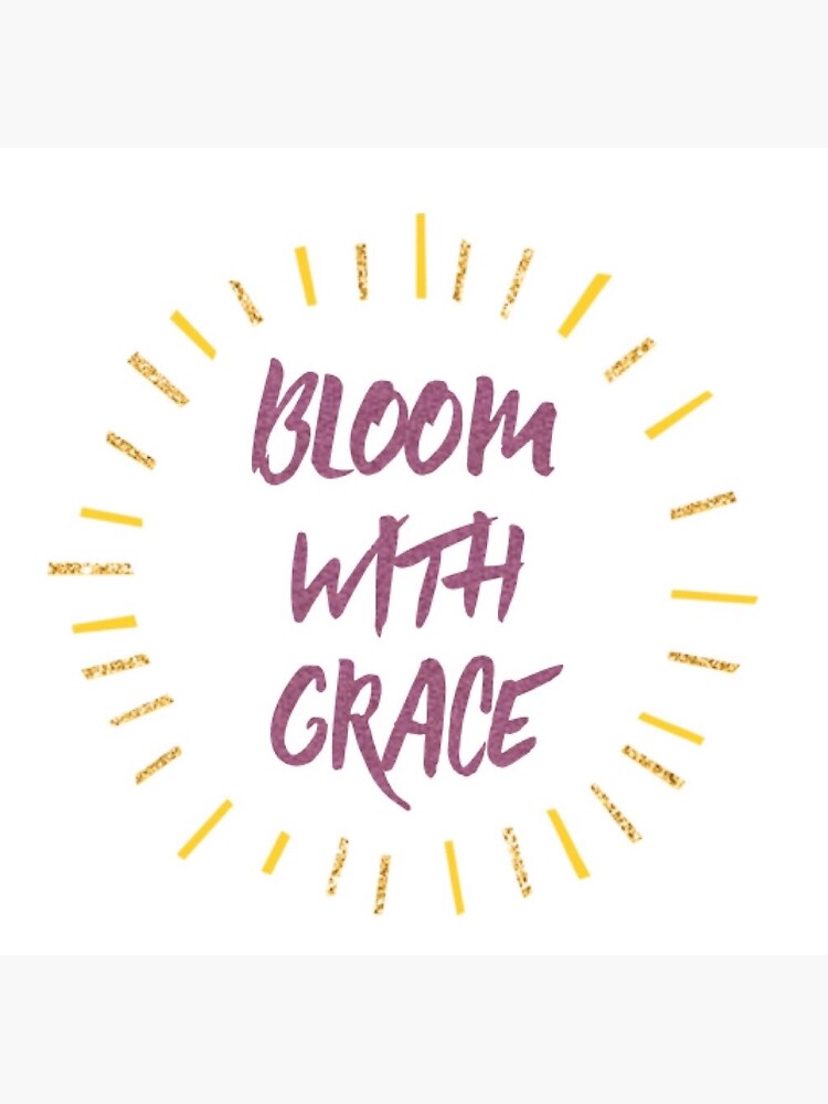 ""Bloom with grace" " Sticker for Sale by toreyelise | Redbubble