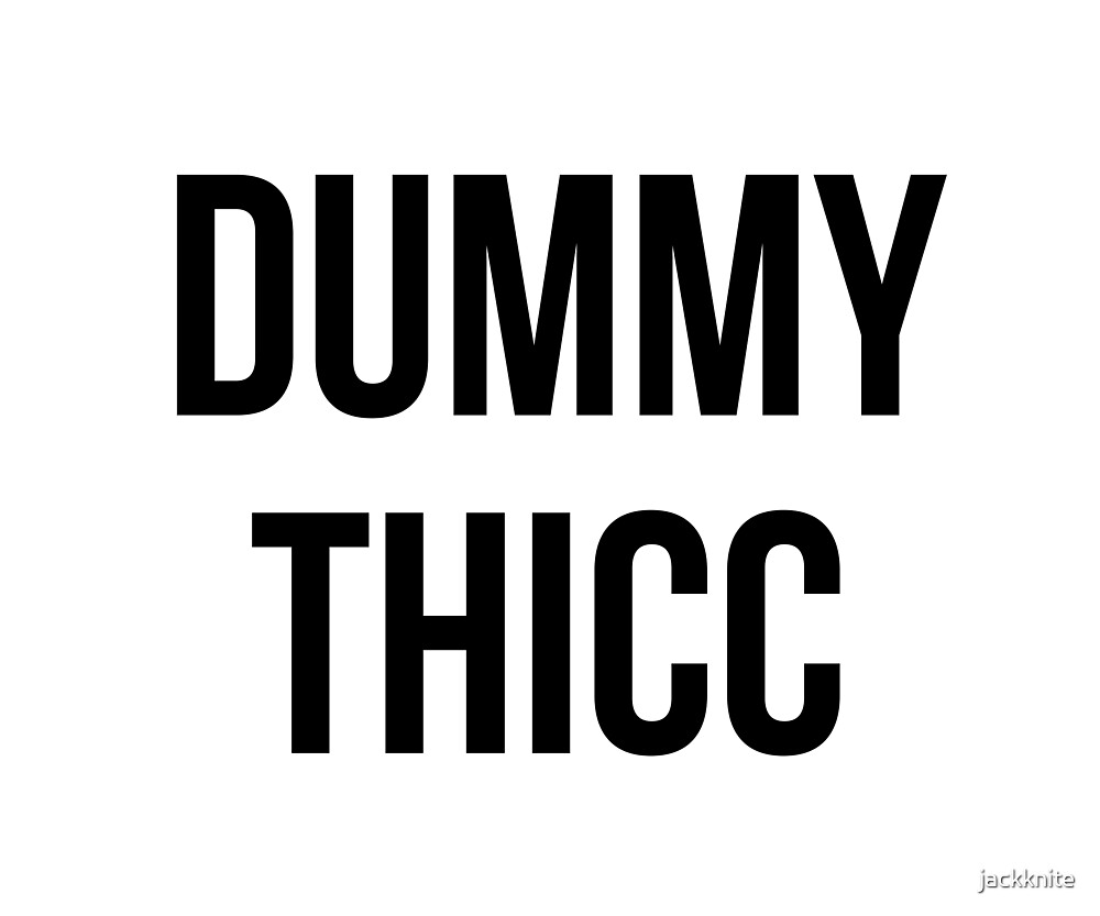 Dummy Thicc By Jackknite Redbubble