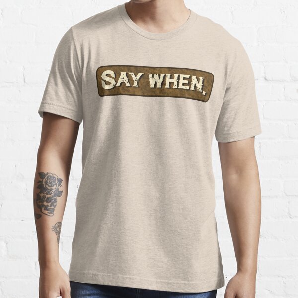 "Say When sticker" T-shirt for Sale by muskitt | Redbubble | doc ...