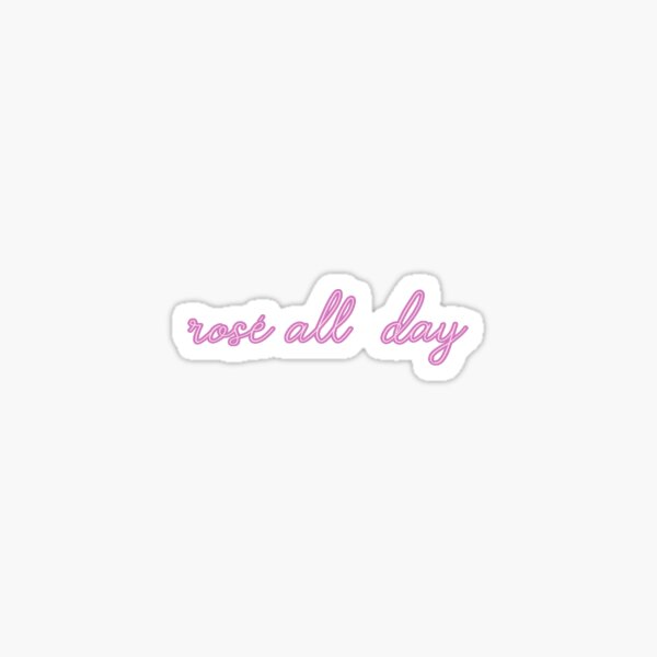 "Rose All Day" Sticker for Sale by ninachickenuggs | Redbubble