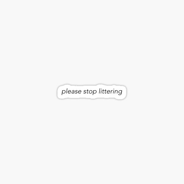 "Please Stop Littering VSCO Sticker" Sticker for Sale by mixtapesarerad ...