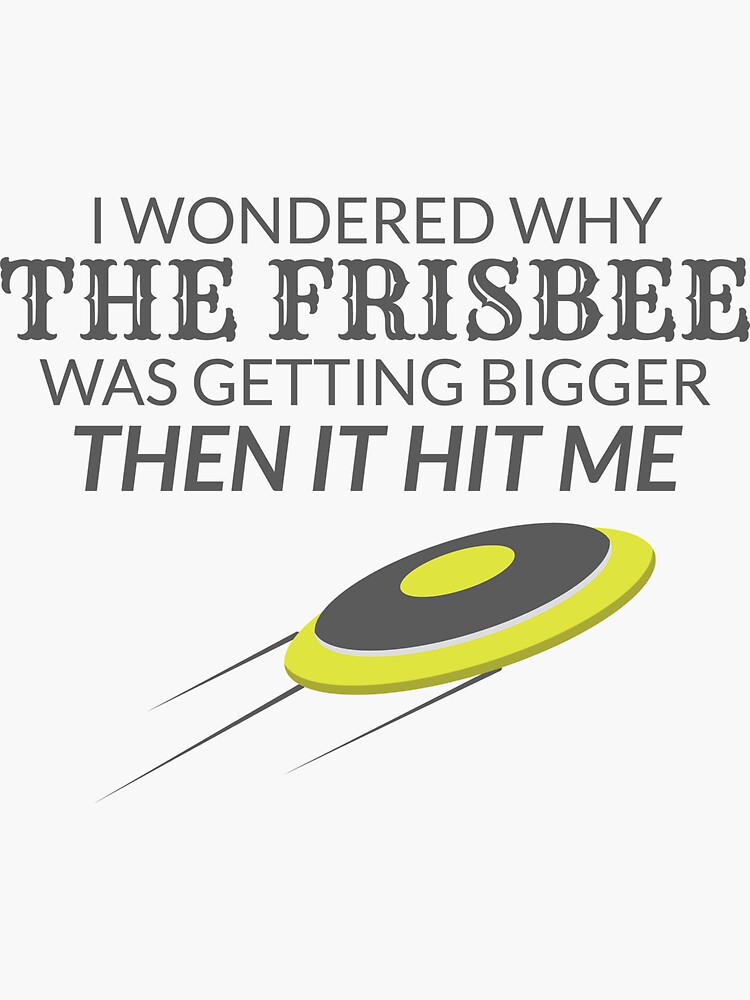 "Ultimate Frisbee Gift Why The Frisbee Is Getting Bigger Gift" Sticker ...