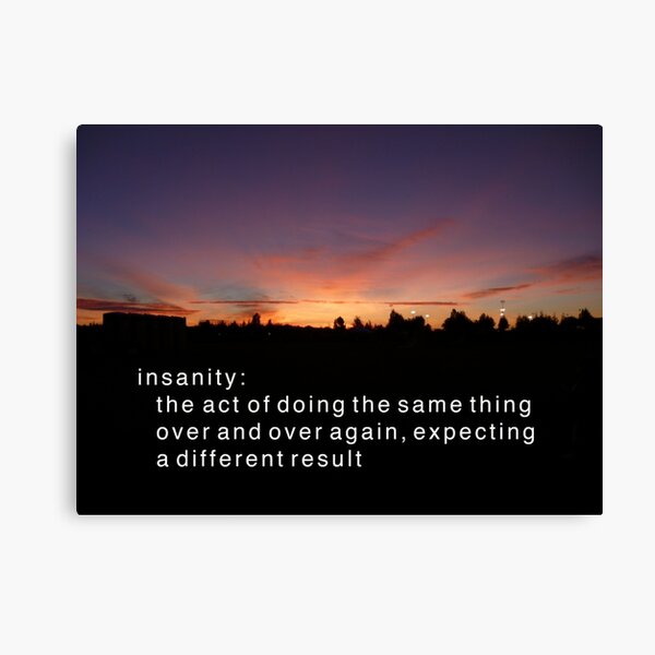 Definition Of Insanity Canvas Prints | Redbubble