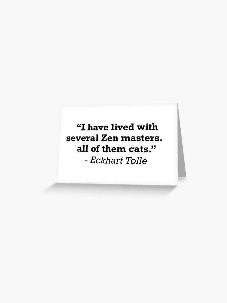 "Eckhart Tolle Zen Cats Quote" Greeting Card for Sale by Jack Curtis ...