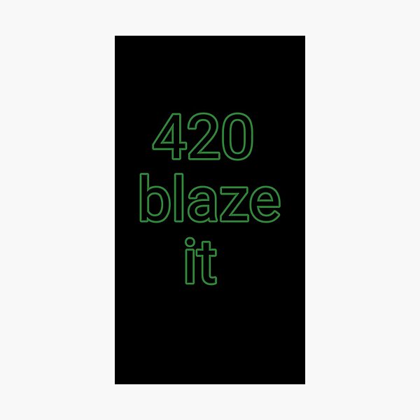 420 Blaze It Photographic Prints | Redbubble