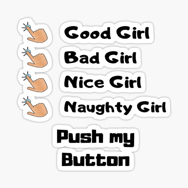 "Good, bad, nice, naughty girl, push my button" Sticker for Sale by ...