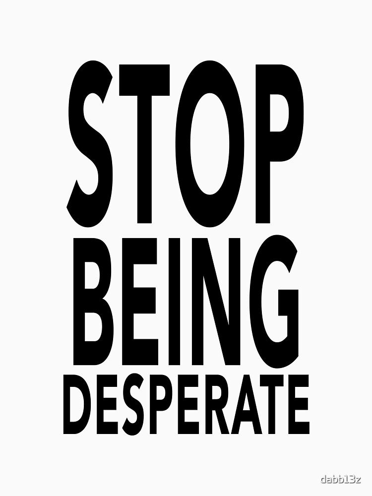 "Paris Hilton - Stop Being Desperate" T-shirt for Sale by dabb13z ...