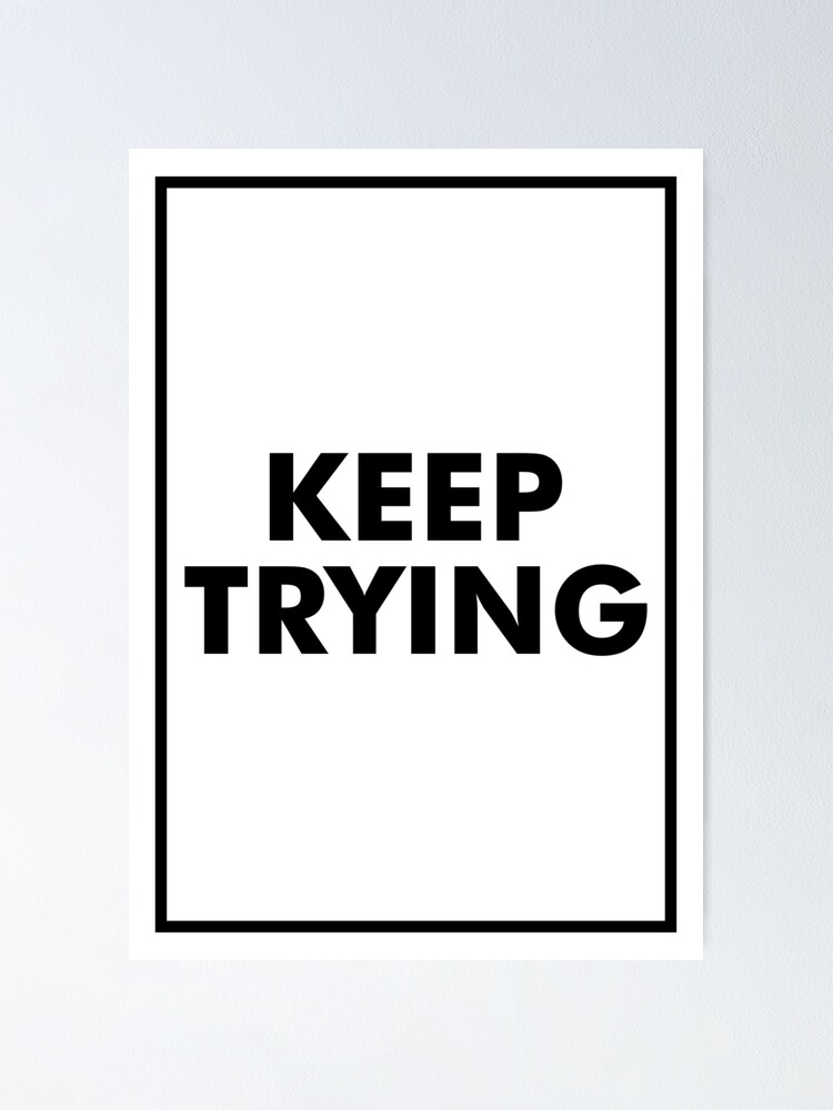"Keep Trying" Poster for Sale by Feelklin | Redbubble
