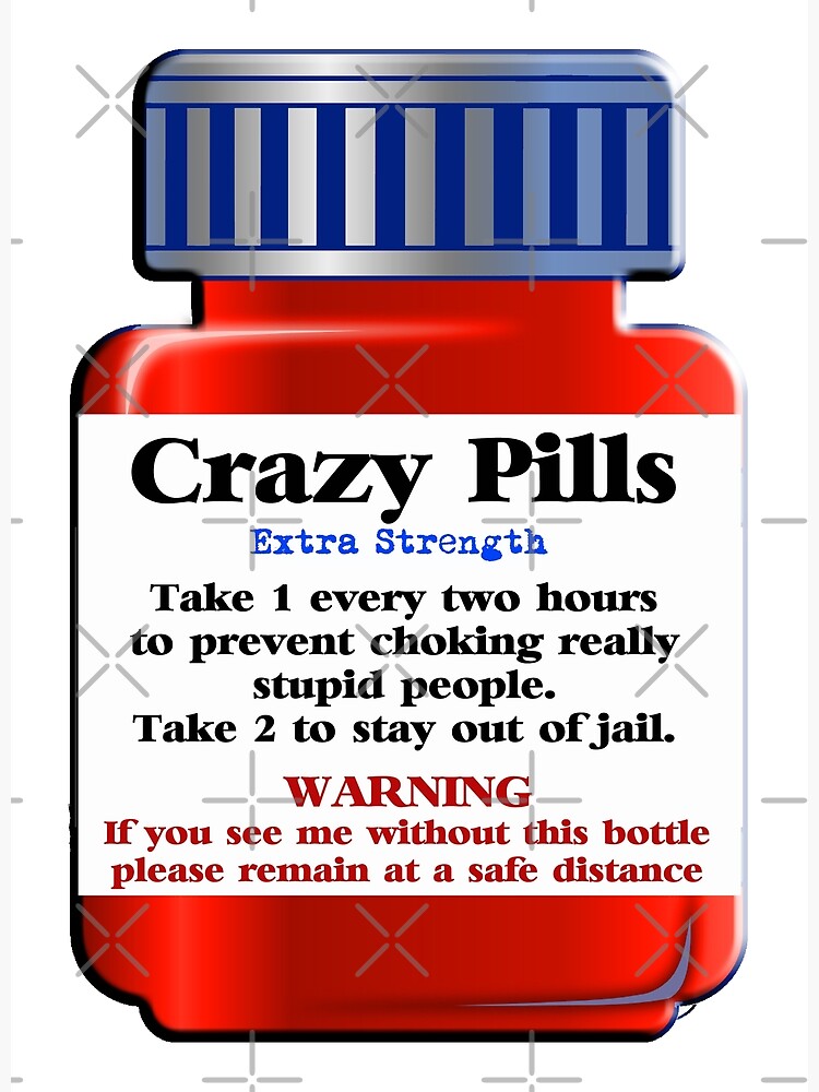 "Crazy Pills - Extra Strength..." Poster for Sale by Buckwhite | Redbubble