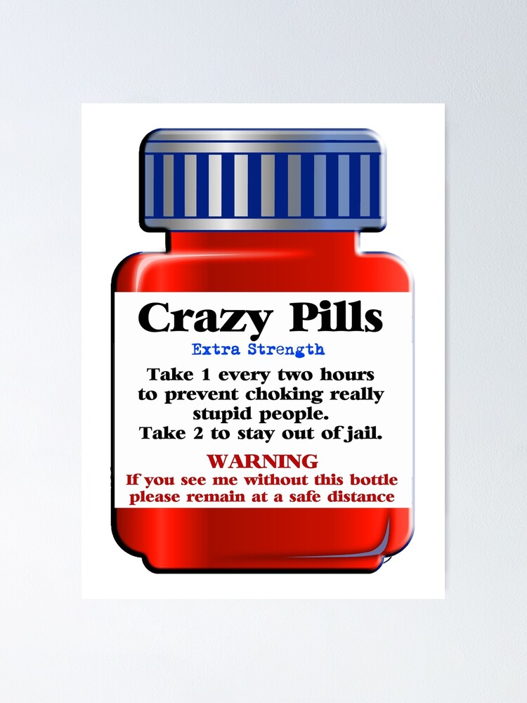 "Crazy Pills - Extra Strength..." Poster for Sale by Buckwhite | Redbubble