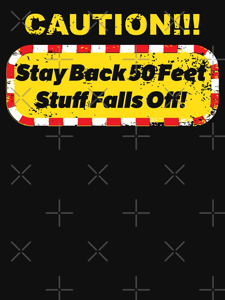 "Caution!!! Stay Back 50 Feet!" T-shirt by GrumpyDog | Redbubble