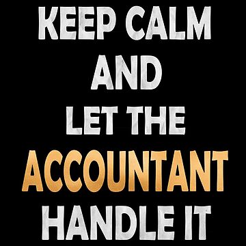 "Keep Calm And Let The Accountant Handle It Funny Accounting product ...