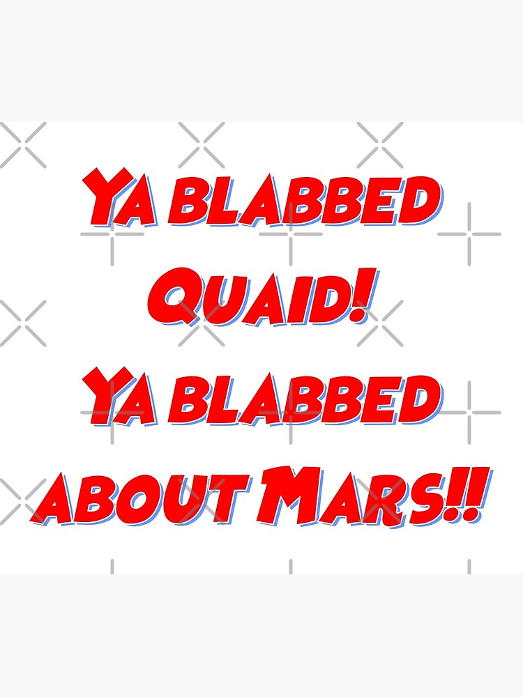 "Ya Blabbed quaid! Ya Blabbed about Mars" Poster for Sale by BigTime ...