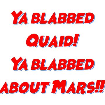 "Ya Blabbed quaid! Ya Blabbed about Mars" Poster for Sale by BigTime ...