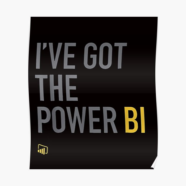 "i have got the power bi funny for man woman kid t shirt 555" Poster ...