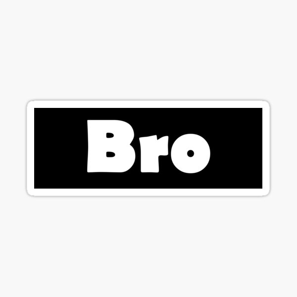"Bro" Sticker for Sale by El-Farouk | Redbubble
