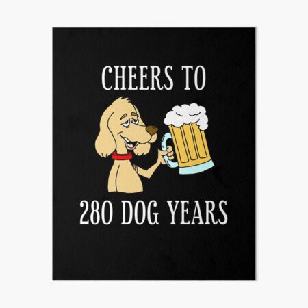 "Cheers To 280 Dog Years Cartoon 40th Birthday" Art Board Print for ...