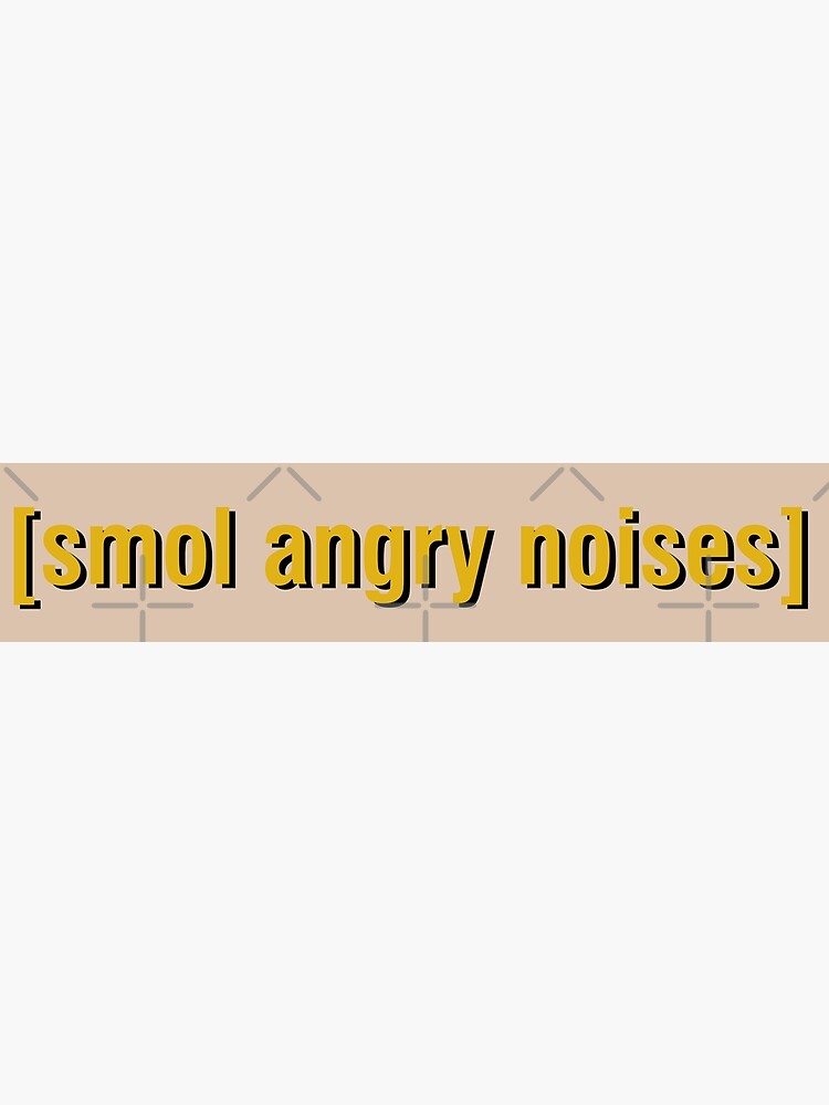 "Smol angry noises subtitles" Poster for Sale by azracaus | Redbubble