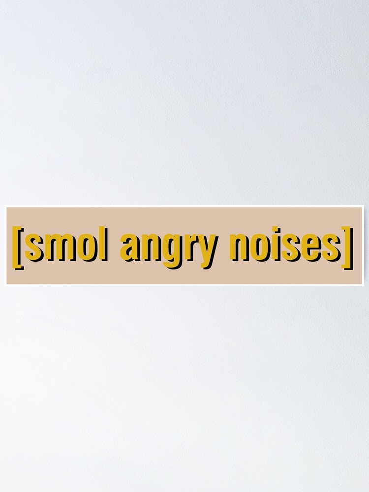 "Smol angry noises subtitles" Poster for Sale by azracaus | Redbubble