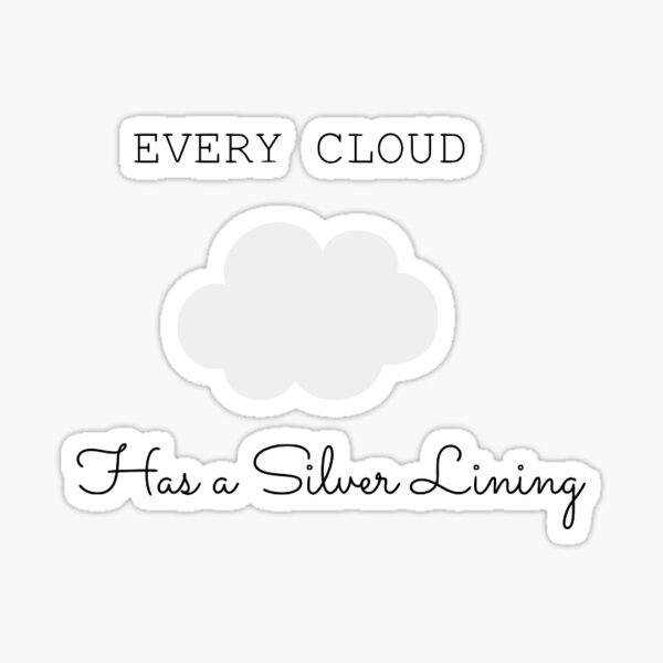 "Every Cloud Has a Silver Lining" Sticker by Ana-Pet24 | Redbubble