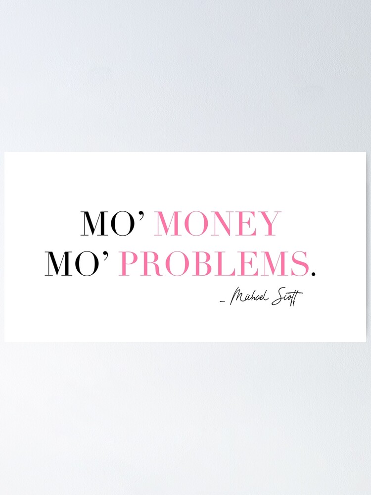 "The Office Mo' Money, Mo' Problems. - Michael Scott" Poster by silvari ...